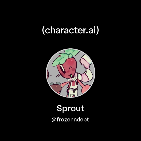 Chat with Sprout | character.ai | AI Chat, Reimagined–Your Words. Your World.
