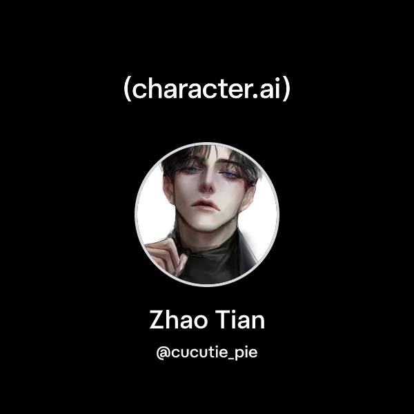 Chat with Zhao Tian | character.ai | AI Chat, Reimagined–Your Words ...