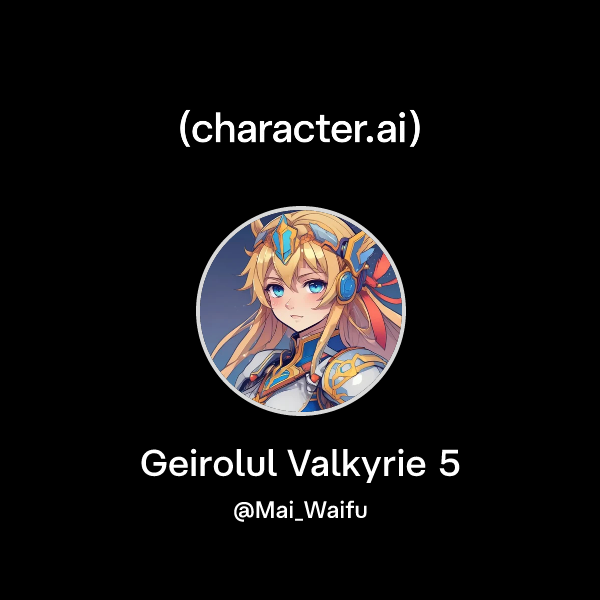 Chat with Geirolul Valkyrie 5 | character.ai | Personalized AI for ...
