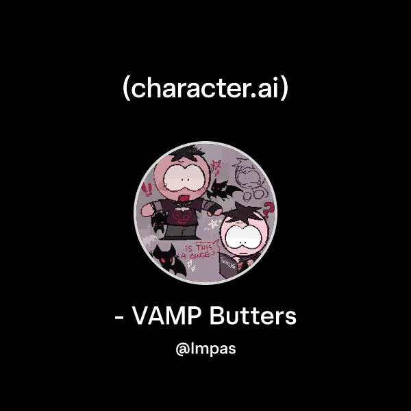 Chat with - VAMP Butters | character.ai | Personalized AI for every ...