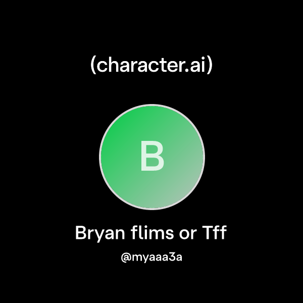 Chat with Bryan flims or Tff | character.ai | Personalized AI for every ...