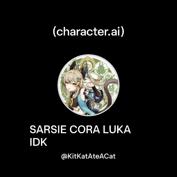 Chat with SARSIE CORA LUKA IDK | character.ai | Personalized AI for ...