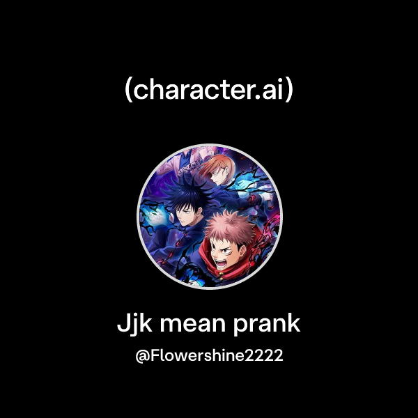 Chat with Jjk mean prank | character.ai | AI Chat, Reimagined–Your ...