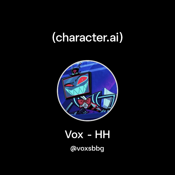 Chat with Vox - HH | character.ai | AI Chat, Reimagined–Your Words ...