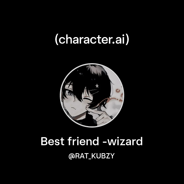 Chat with Best friend -wizard | character.ai | Personalized AI for ...