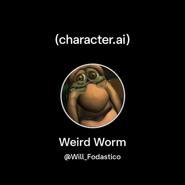 Chat with Weird Worm | character.ai | Personalized AI for every moment ...
