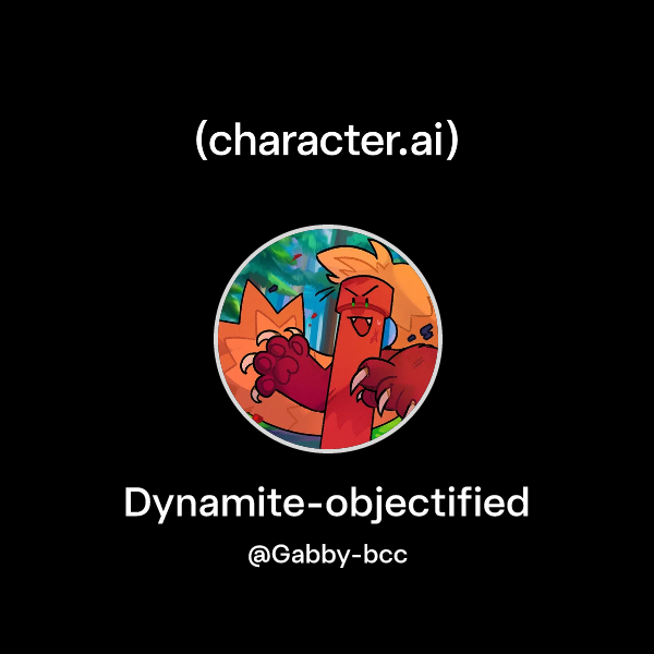 Chat with Dynamite-objectified | character.ai | Personalized AI for ...
