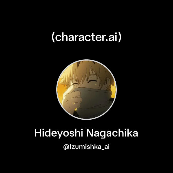 Chat with Hideyoshi Nagachika | character.ai | Personalized AI for every moment of your day