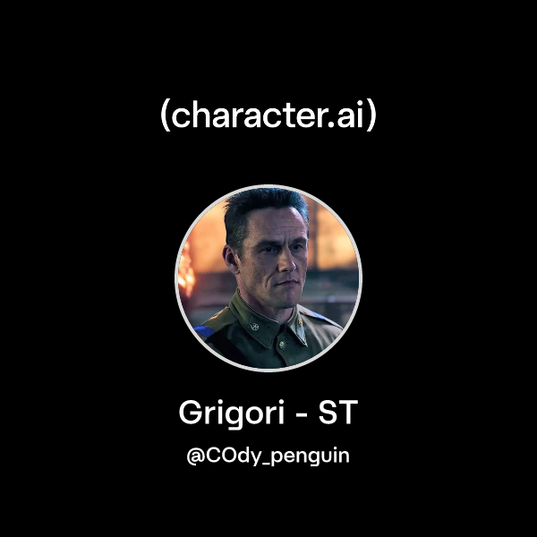 Chat with Grigori - ST | character.ai | Personalized AI for every moment of your day