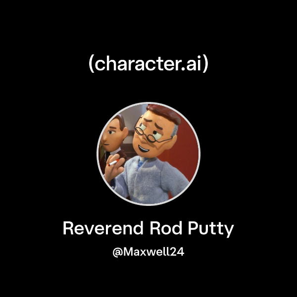 Chat with Reverend Rod Putty | character.ai | AI Chat, Reimagined–Your ...