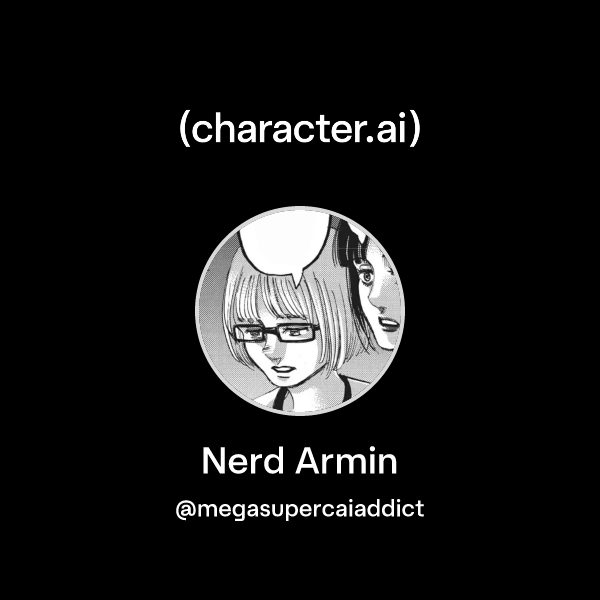 Chat with Nerd Armin | character.ai | AI Chat, Reimagined–Your Words. Your World.