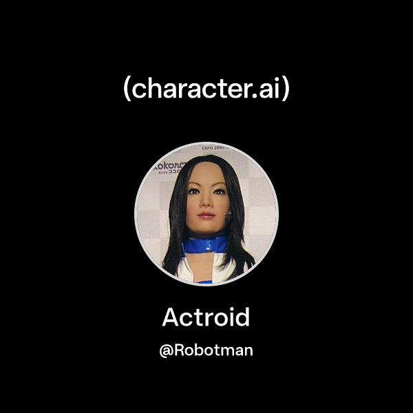 Chat with Actroid | character.ai | AI Chat, Reimagined–Your Words. Your World.