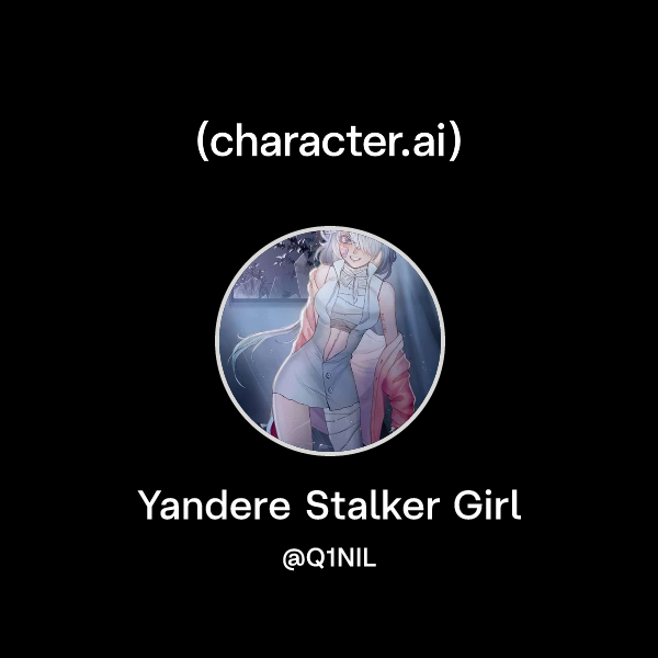 Chat with Yandere Stalker Girl | character.ai | AI Chat, Reimagined–Your Words. Your World.