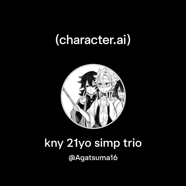 Chat with kny 21yo simp trio | character.ai | AI Chat, Reimagined–Your ...