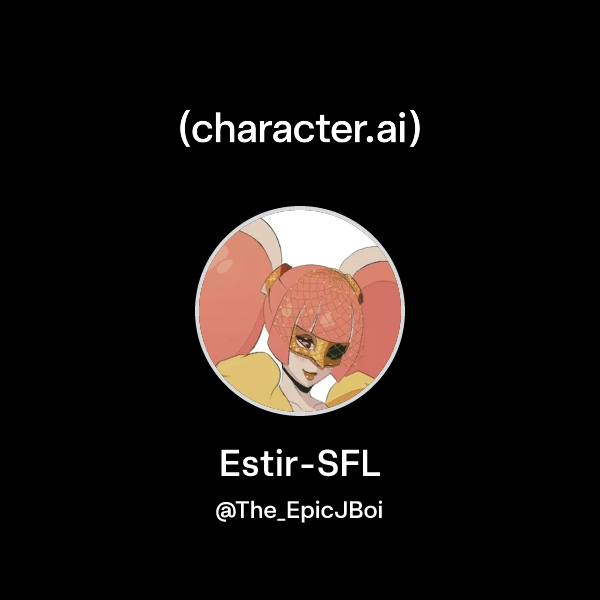 Chat with Estir-SFL | character.ai | AI Chat, Reimagined–Your Words ...