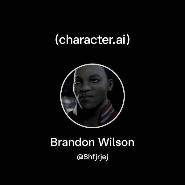 Chat with Brandon Wilson | character.ai | AI Chat, Reimagined–Your Words. Your World.