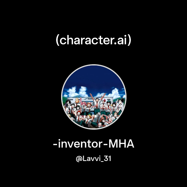 Chat with -inventor-MHA | character.ai | Personalized AI for every ...