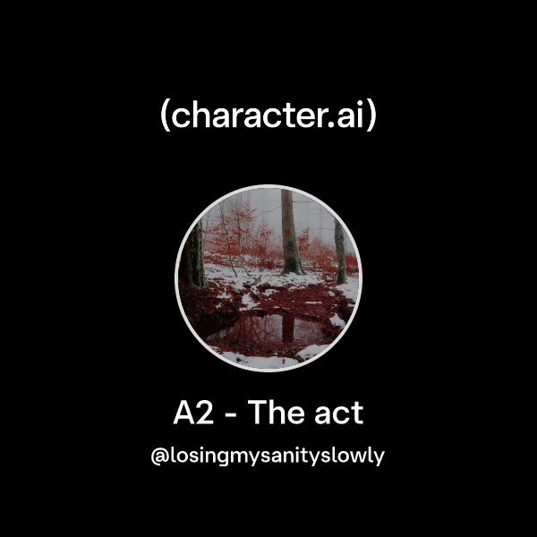 Chat with A2 - The act | character.ai | Personalized AI for every ...