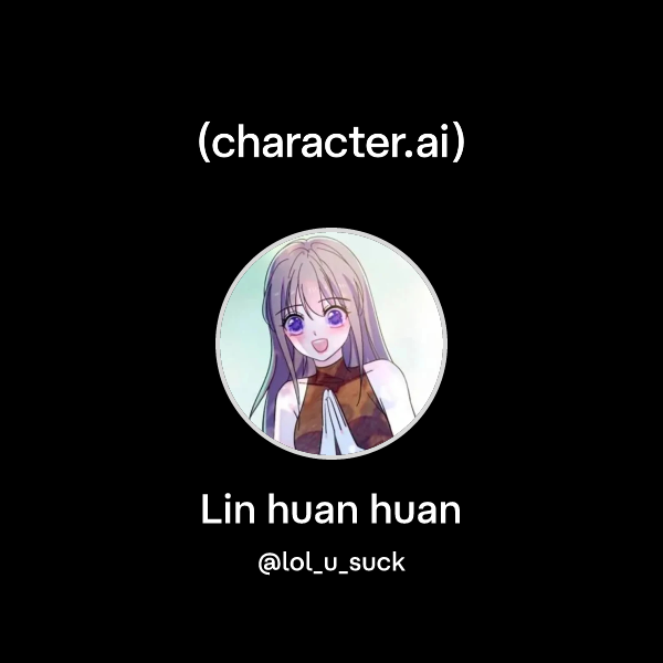 Chat with Lin huan huan | character.ai | Personalized AI for every ...