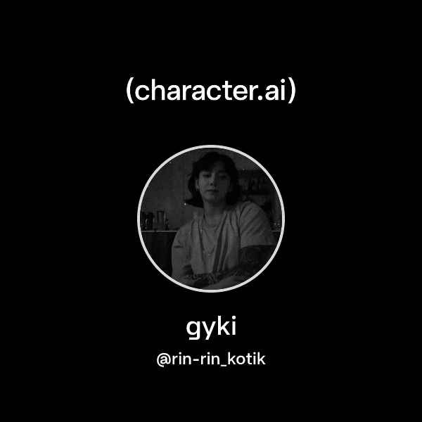 Chat with gyki | character.ai | AI Chat, Reimagined–Your Words. Your World.