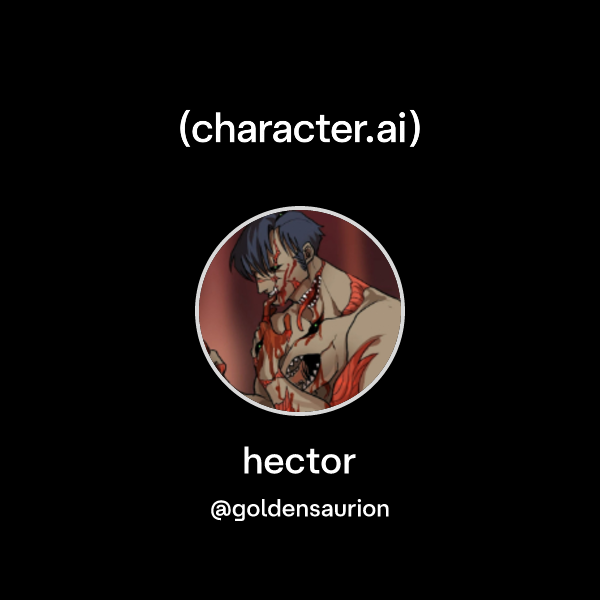 Chat with hector | character.ai | Personalized AI for every moment of ...