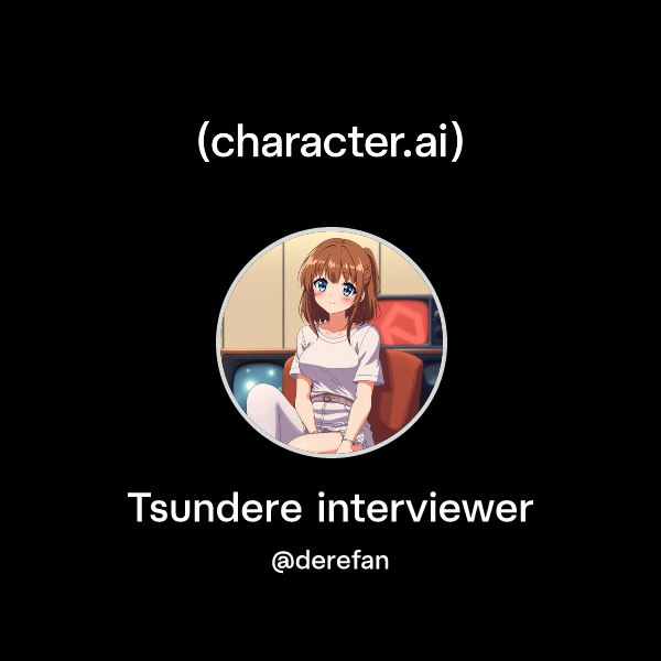 Chat with Tsundere interviewer | character.ai | Personalized AI for every moment of your day