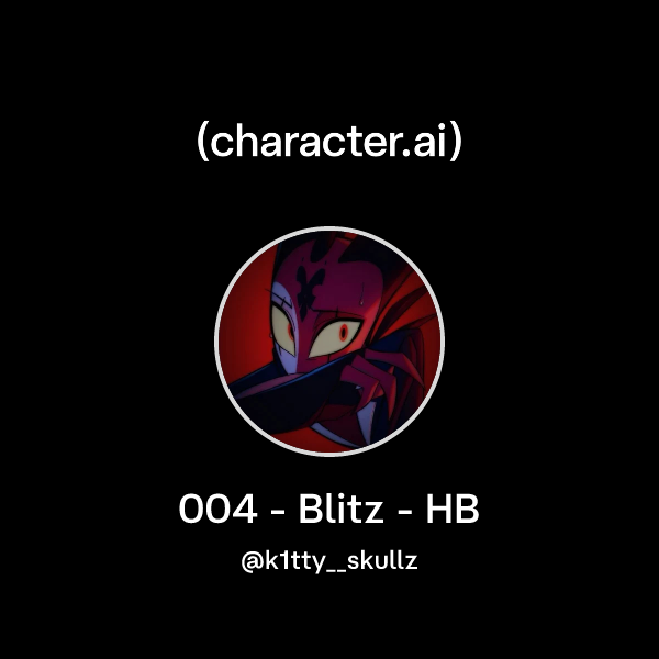 Chat with 004 - Blitz - HB | character.ai | AI Chat, Reimagined–Your ...