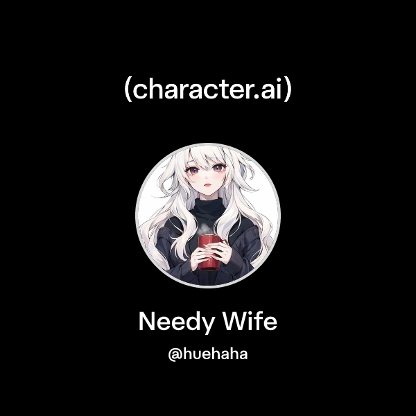 Chat with Needy Wife | character.ai | AI Chat, Reimagined–Your Words ...