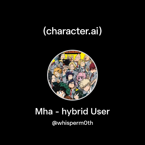 Chat with Mha - hybrid User | character.ai | Personalized AI for every ...
