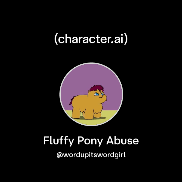 Chat with Fluffy Pony Abuse | character.ai | AI Chat, Reimagined–Your ...