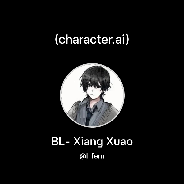 Chat with BL- Xiang Xuao | character.ai | Personalized AI for every moment of your day