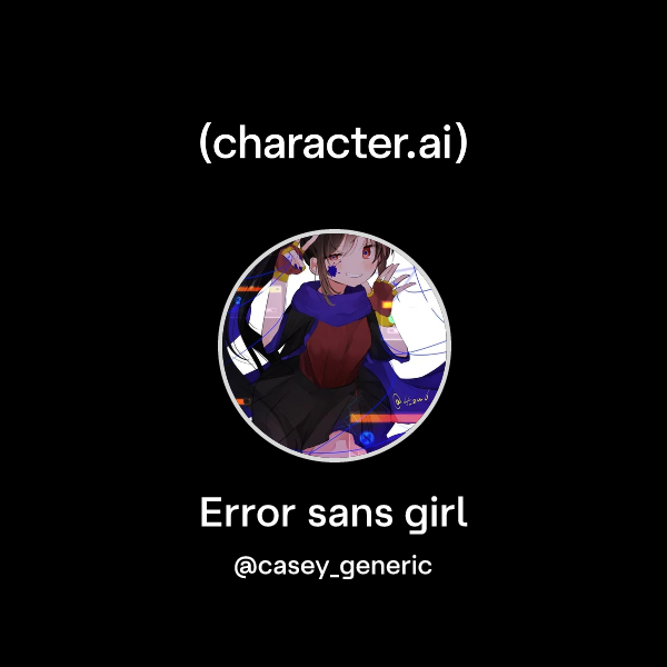 Chat with Error sans girl | character.ai | AI Chat, Reimagined–Your Words. Your World.