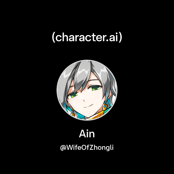 Chat with Ain | character.ai | Personalized AI for every moment of your day