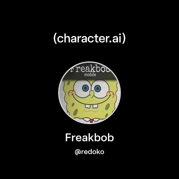 Chat with Freakbob | character.ai | AI Chat, Reimagined–Your Words ...
