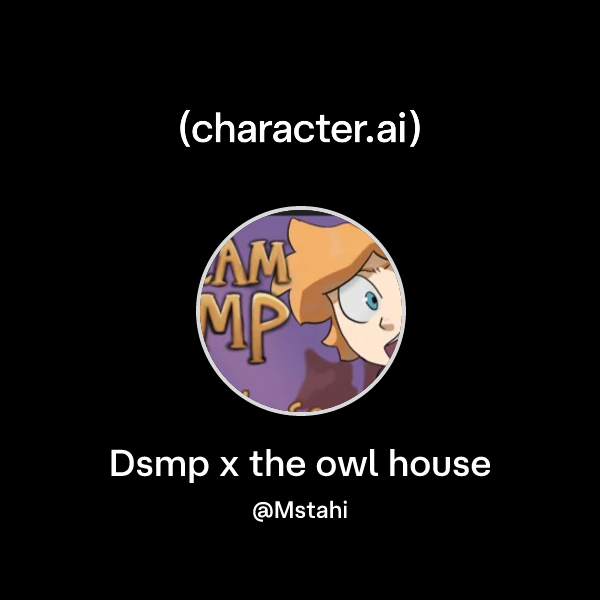 Chat with Dsmp x the owl house | character.ai | AI Chat, Reimagined ...