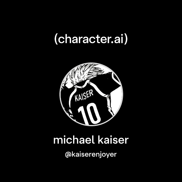 Chat with michael kaiser | character.ai | Personalized AI for every ...