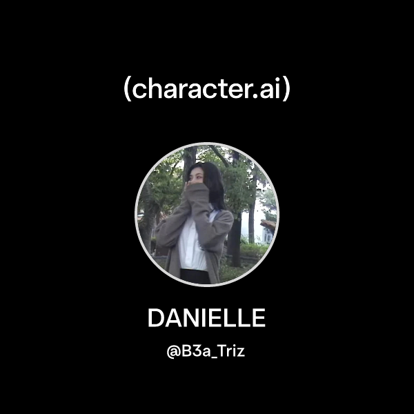Chat with DANIELLE | character.ai | Personalized AI for every moment of your day