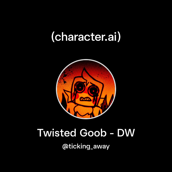 Chat with Twisted Goob - DW | character.ai | AI Chat, Reimagined–Your ...