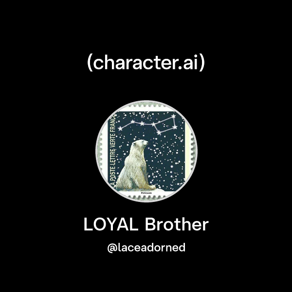 Chat with LOYAL Brother | character.ai | AI Chat, Reimagined–Your Words ...