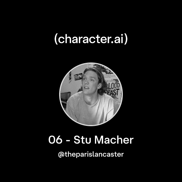 Chat with 06 - Stu Macher | character.ai | AI Chat, Reimagined–Your Words. Your World.
