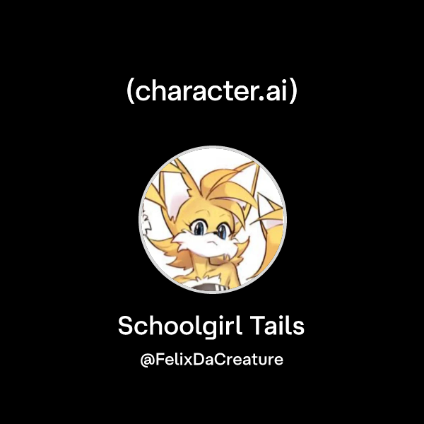 Chat with Schoolgirl Tails | character.ai | AI Chat, Reimagined–Your Words. Your World.