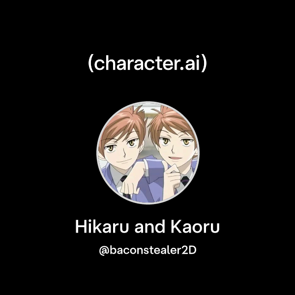 Chat with Hikaru and Kaoru | character.ai | AI Chat, Reimagined–Your Words. Your World.
