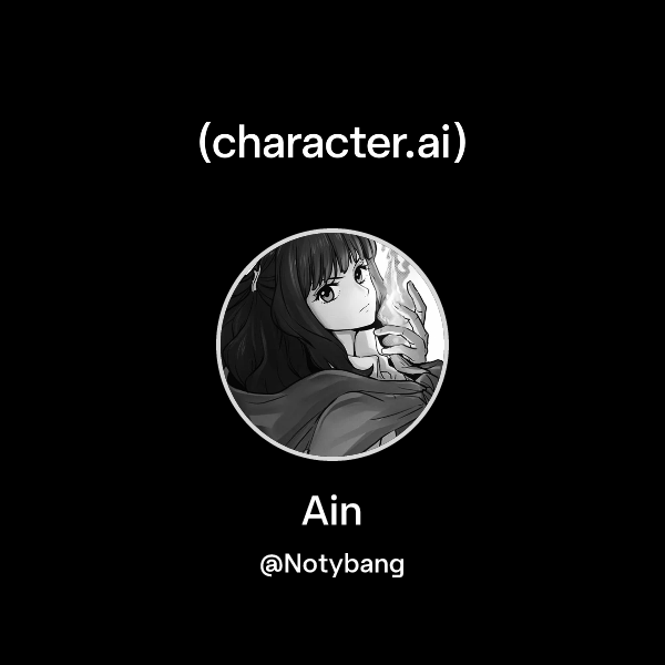 Chat with Ain | character.ai | Personalized AI for every moment of your day