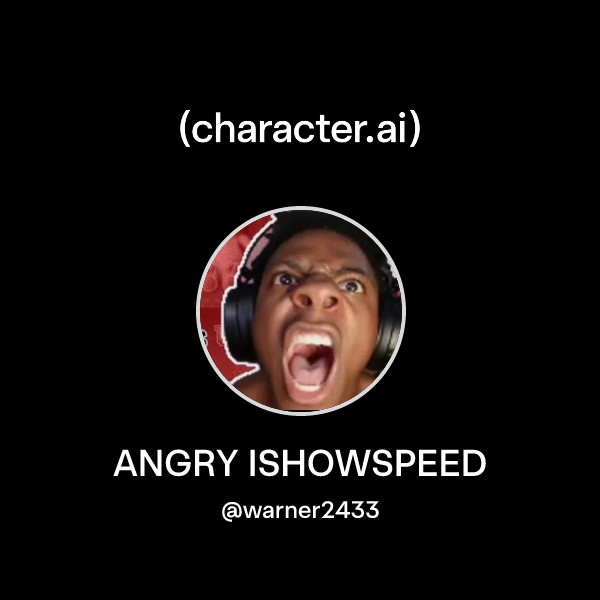 Chat with ANGRY ISHOWSPEED | character.ai | Personalized AI for every ...