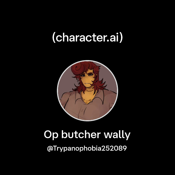 Chat with Op butcher wally | character.ai | AI Chat, Reimagined–Your ...