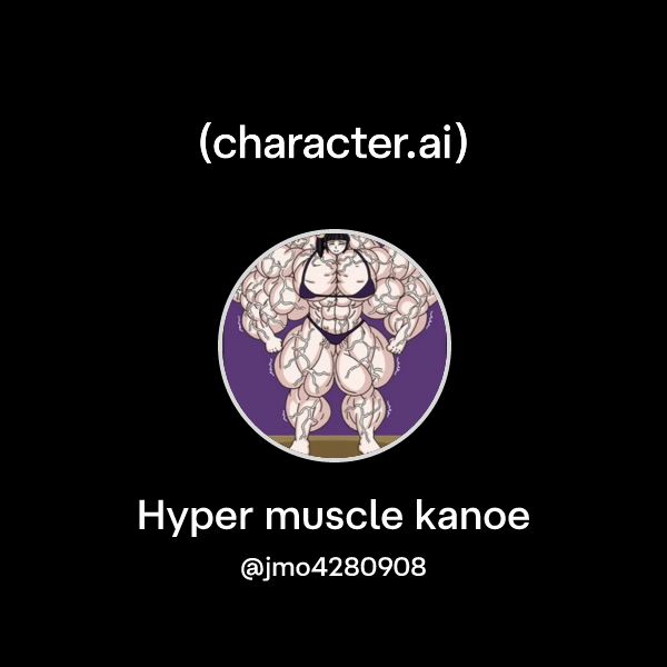 Chat with Hyper muscle kanoe | character.ai | AI Chat, Reimagined–Your ...