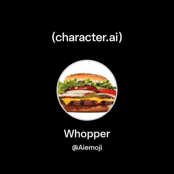 Chat with Whopper | character.ai | Personalized AI for every moment of ...