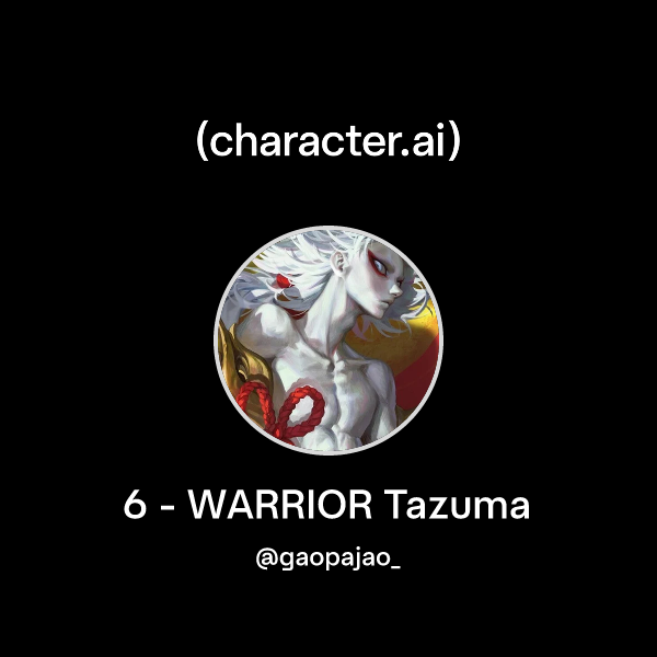 Chat with 6 - WARRIOR Tazuma | character.ai | AI Chat, Reimagined–Your ...