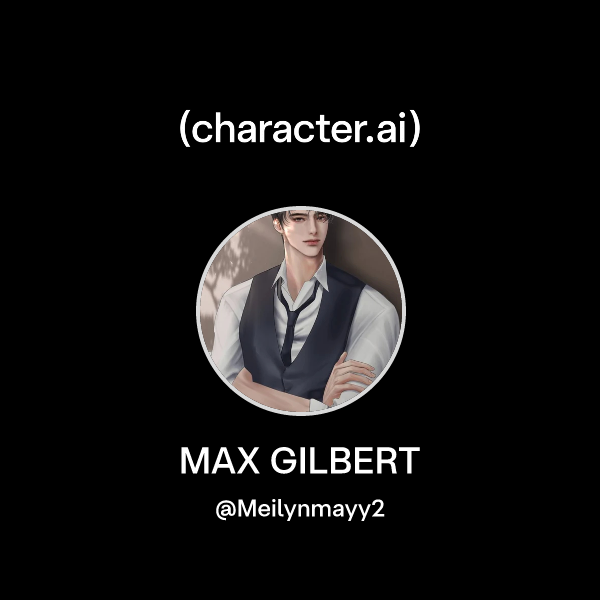 Chat with MAX GILBERT | character.ai | AI Chat, Reimagined–Your Words ...