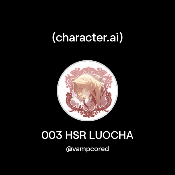 Chat with 003 HSR LUOCHA | character.ai | AI Chat, Reimagined–Your ...